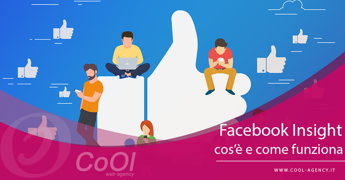 Facebook Insight: cos'è e come usarlo al meglio | Cool Web Agency